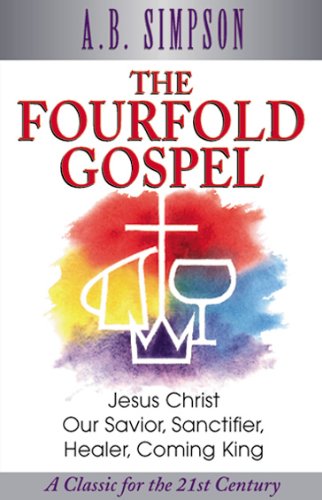 Buy The Fourfold Gospel: Jesus Christ Our Savior, Sanctifier, Healer ...
