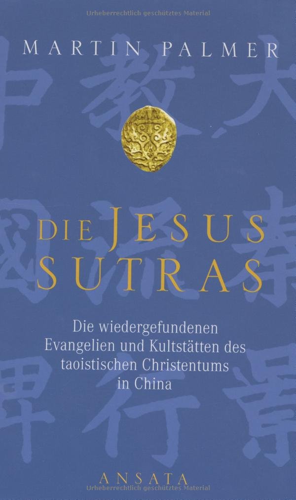 Die Jesus-Sutras: Die wiedergefundenen Evangelien und Kultstätten des ...
