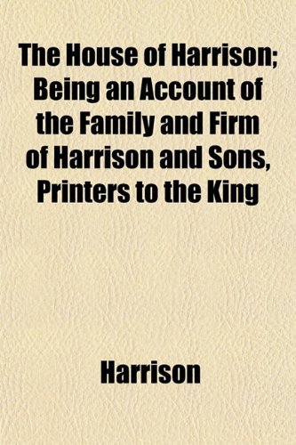 The House of Harrison; Being an Account of the Family and Firm of ...