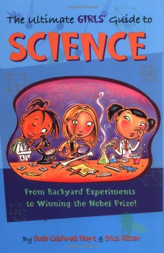The Ultimate Girls' Guide to Science: From Backyard Experiments to ...