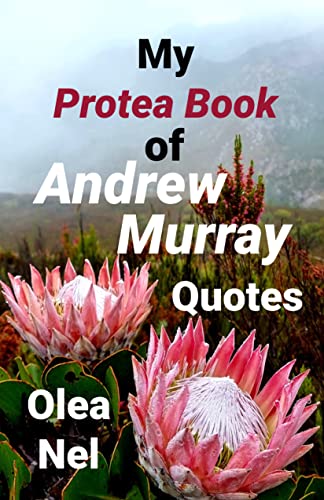 My Protea Book of Andrew Murray Quotes - Kindle edition by Nel, Olea ...