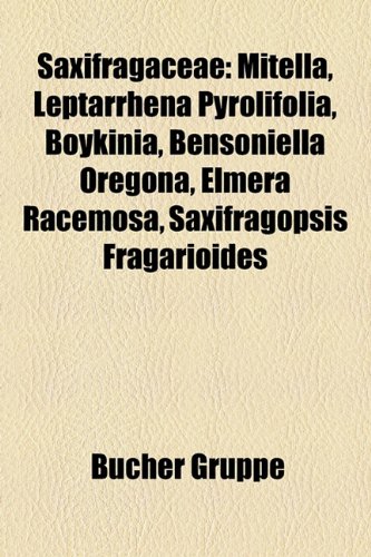 Saxifragaceae: Mitella, Leptarrhena Pyrolifolia, Boykinia, Bensoniella ...