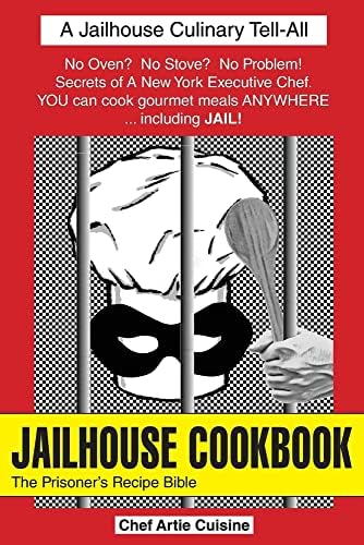 Jailhouse Cookbook: The Prisoner's Recipe Bible: Cuisine, Artie ...