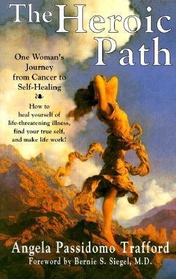 The Heroic Path: One Woman's Journey from Cancer to Self Healing - How ...