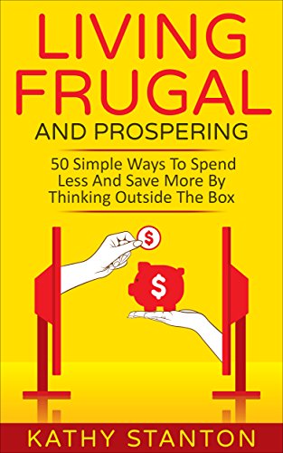 Amazon.com: Living Frugal And Prospering: 50 Simple Ways To Spend Less ...