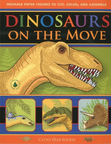 Dinosaurs on the Move: Movable Paper Figures to Cut Color, and Assemble ...