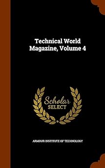Amazon | Technical World Magazine, Volume 4 | Armour Institute of ...