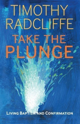 Take the Plunge: Living Baptism and Confirmation of Radcliffe, Timothy ...