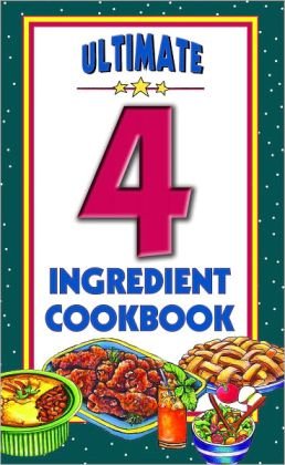 Ultimate 4 Ingredient Cookbook: Cookbook Resources: 9781435142206 ...