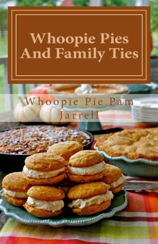 Whoopie Pies And Family Ties: Jarrell, Whoopie Pie Pam: 9781502479785 ...