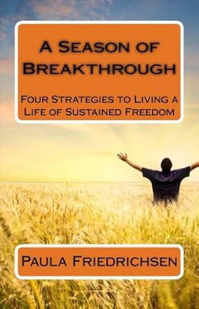 A Season of Breakthrough: Four Strategies to Living a Life of Sustained ...