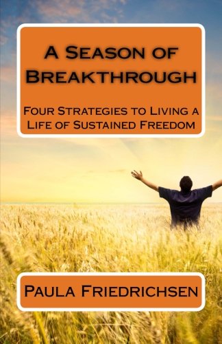 A Season of Breakthrough: Four Strategies to Living a Life of Sustained ...