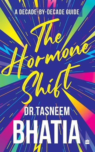The Hormone Shift: A Decade-by-Decade Guide : Bhatia, Dr Tasneem: Amazon.com.mx: Libros