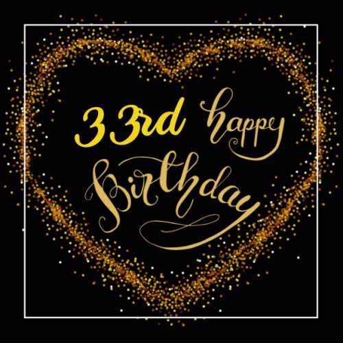 33rd happy Birthday: 33 Years, B-Day Party Celebration Keepsake Memory ...