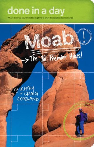 Done in a Day Moab: The 10 Premier Hikes!: Copeland, Kathy, Copeland ...