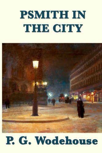 Psmith in the City: Wodehouse, P. G.: 9781635963250: Amazon.com: Books