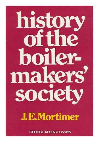 History of the Boilermakers' Society,: Mortimer, J. E: 9780049060012 ...