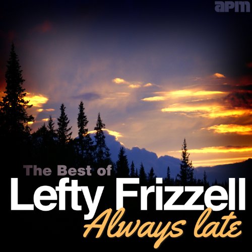 Play Always Late - The Best of Lefty Frizzell by LEFTY FRIZZELL on ...