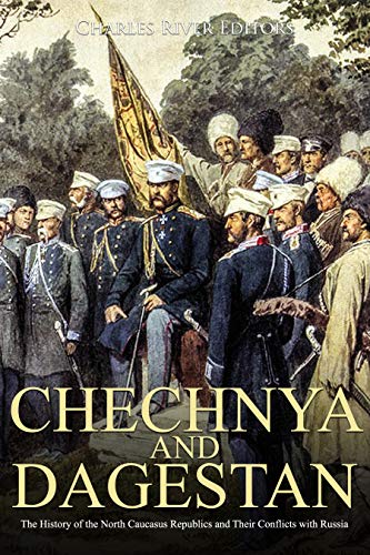 Amazon.com: Chechnya and Dagestan: The History of the North Caucasus ...