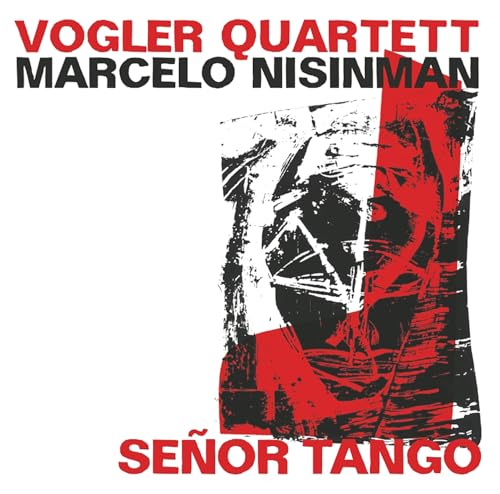Play Señor Tango (Live) by Marcelo Nisinman, Vogler Quartett, Winfried ...