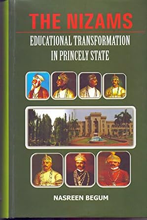 The Nizams: Educational Transformation to Princely State: Begum ...