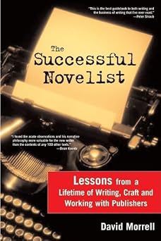 The Successful Novelist: A Lifetime of Lessons about Writing and ...