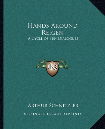 Hands Around Reigen: A Cycle of Ten Dialogues: Schnitzler, Arthur ...
