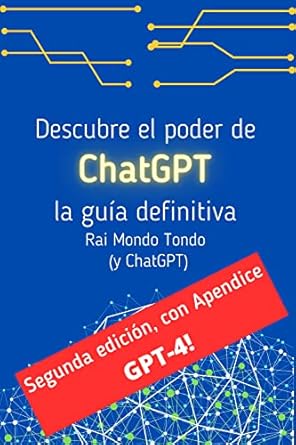 Descubre el poder de ChatGPT: la guía definitiva: Con apendice para GPT-4 (Spanish Edition ...