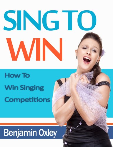 Sing To WIN: How To WIN Singing Competitions eBook : Oxley, Benjamin ...