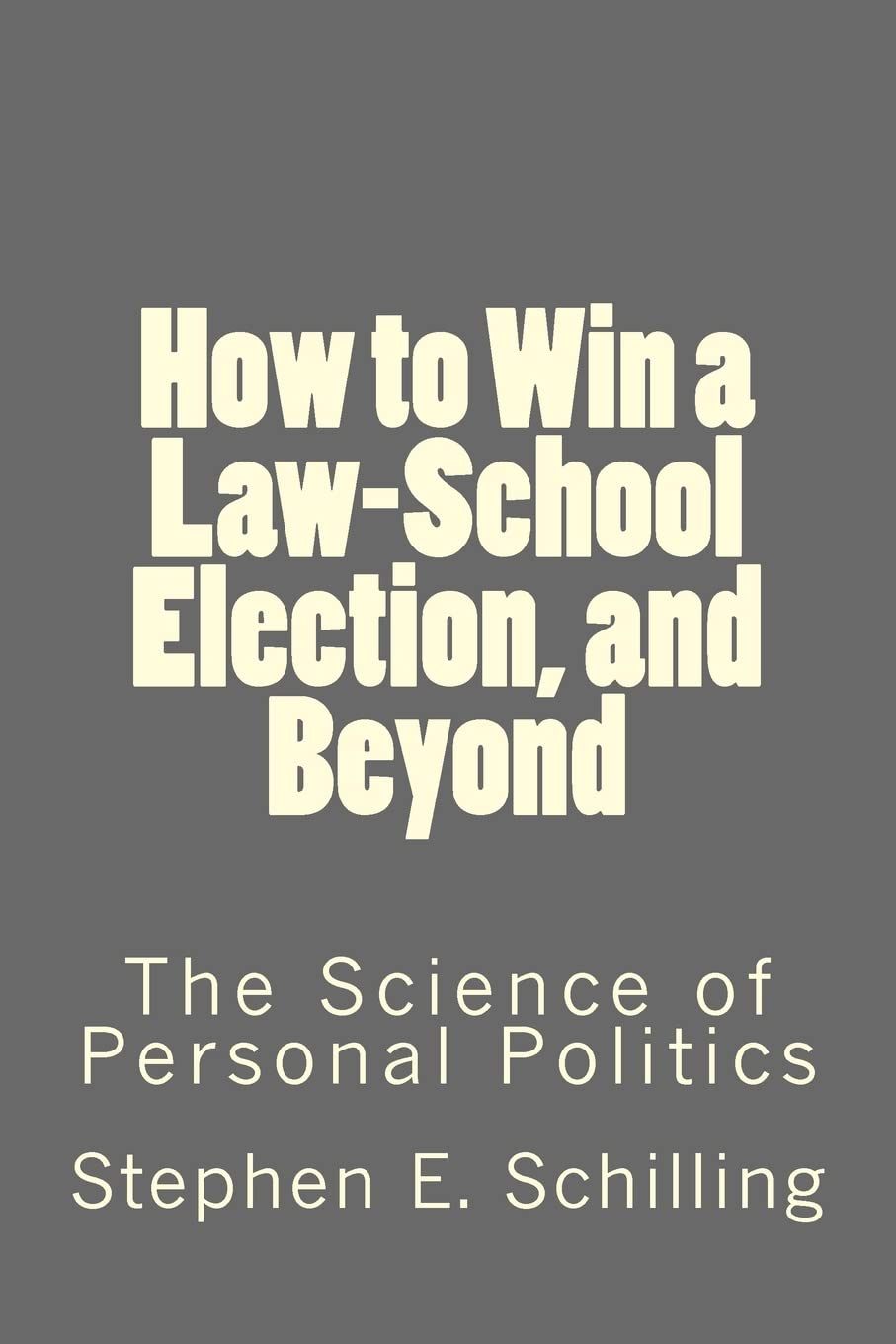 How to Win a Law-School Election, and Beyond: The Science of Personal ...