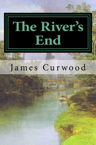 The River's End: Curwood, James Oliver: 9781537270890: Amazon.com: Books