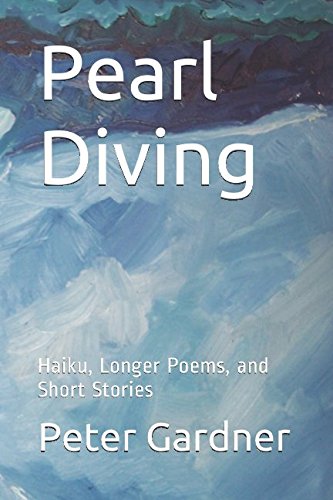 Pearl Diving: Haiku, Longer Poems, and Short Stories: Gardner, Mr ...