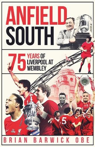 Anfield South: 75 Years of Liverpool at Wembley: Amazon.co.uk: Barwick ...