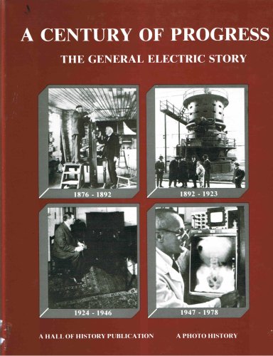A Century of Progress: The General Electric Story 1876-1978: A ...