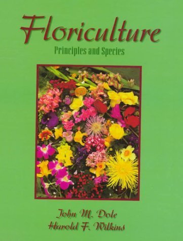 Floriculture: Principles and Species: John M. Dole: 9780133747034 ...