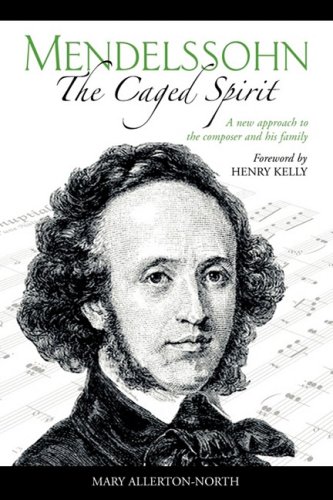 Mendelssohn - The Caged Spirit: Mary Allerton-North: 9781843751304 ...