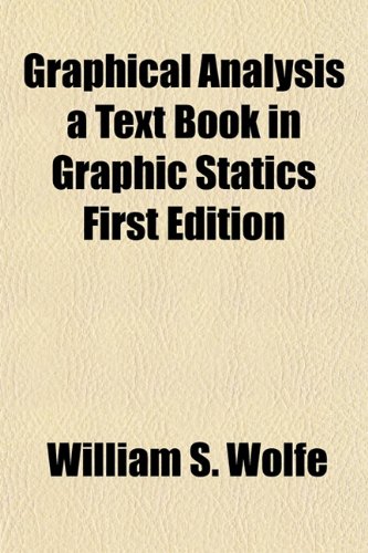 Graphical Analysis a Text Book in Graphic Statics First Edition ...