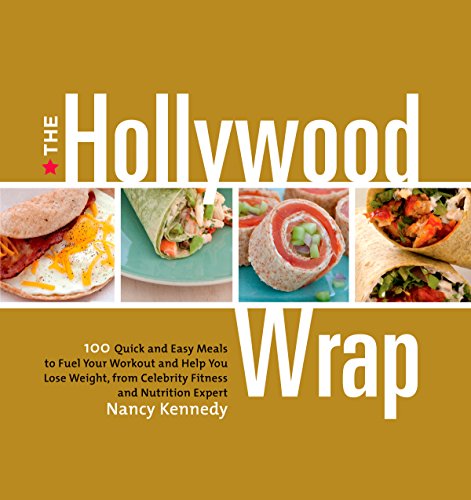 The Hollywood Wrap: 100 Quick and Easy Meals to Fuel Your Workout and ...
