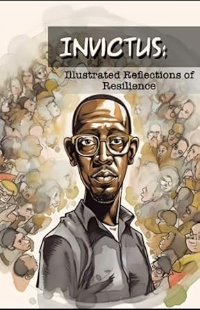 Invictus: Illustrated Reflections of Resilience: Poem by William Ernest ...