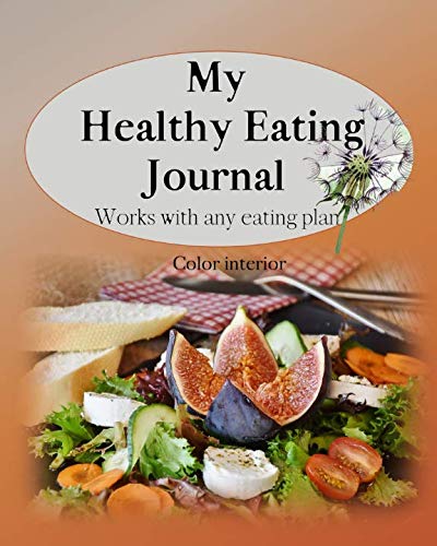 My Healthy Eating Journal: Color interior 16-week, 2-pages/day for ...