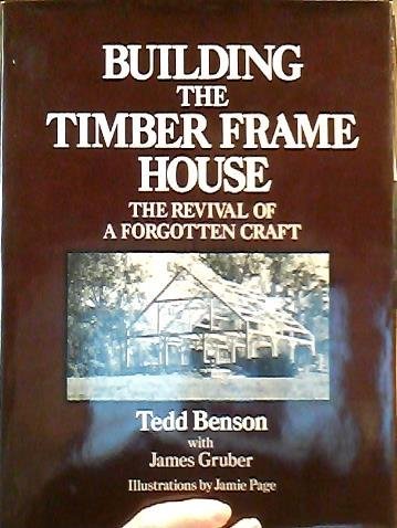 Building the Timber Frame House: The Revival of a Forgotten Craft by ...