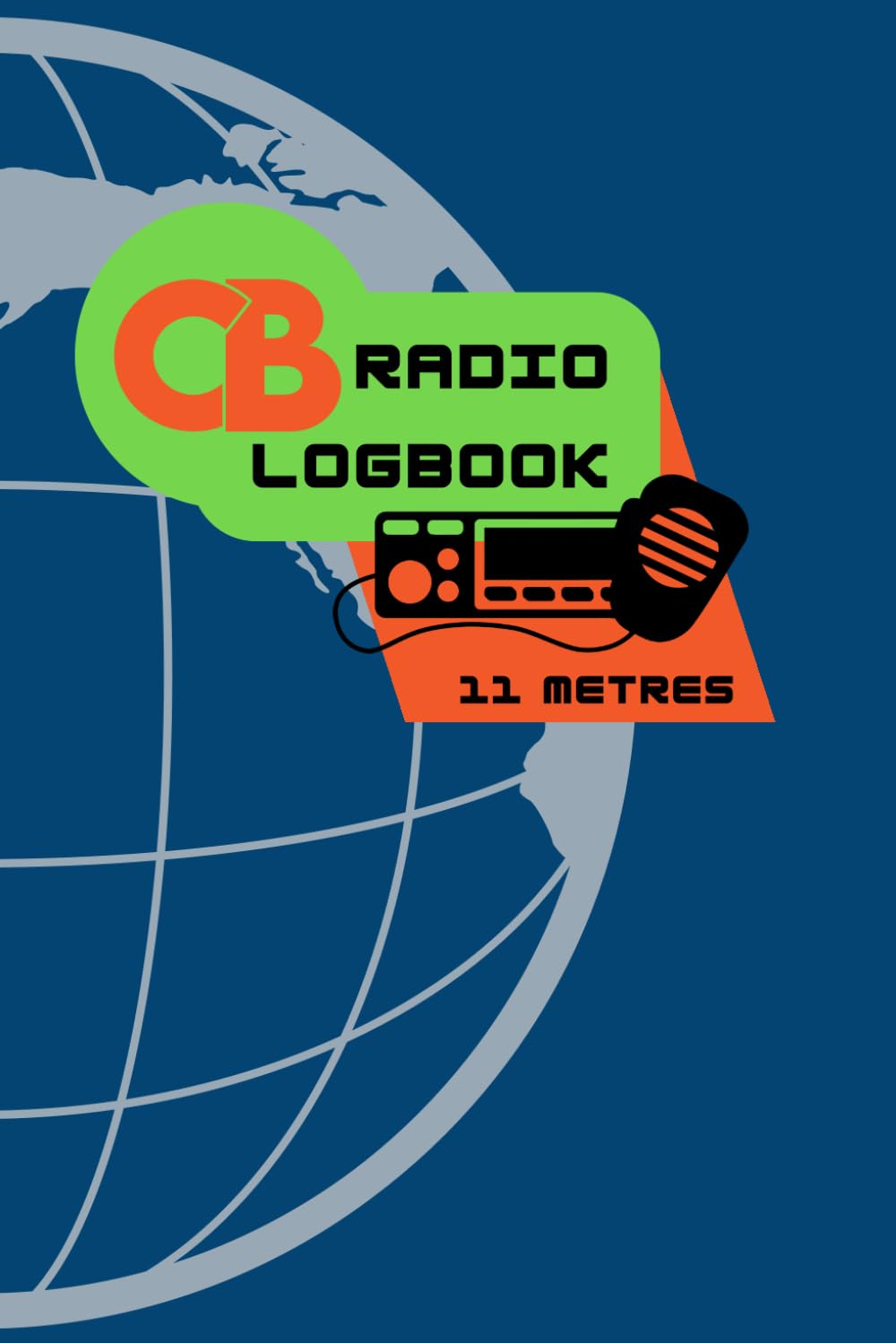 CB Radio Logbook (11 Metres): Complete Log for CB Operator, Record Your Contacts, Quick ...