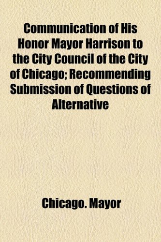 Communication of His Honor Mayor Harrison to the City Council of the ...