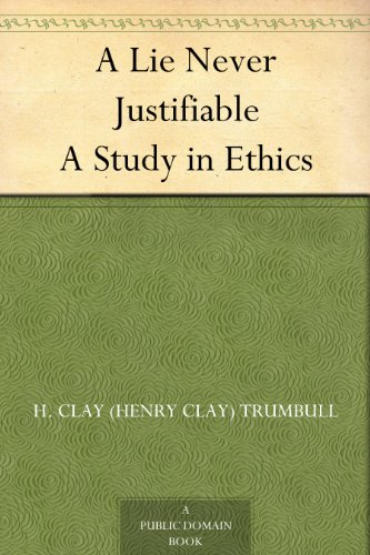 A Lie Never Justifiable A Study in Ethics - Kindle edition by Trumbull ...