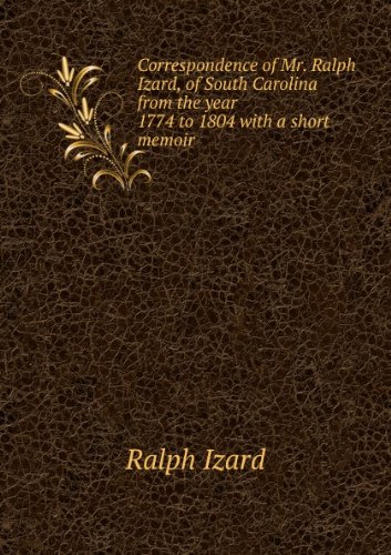 Correspondence of Mr. Ralph Izard, of South Carolina, from the year ...