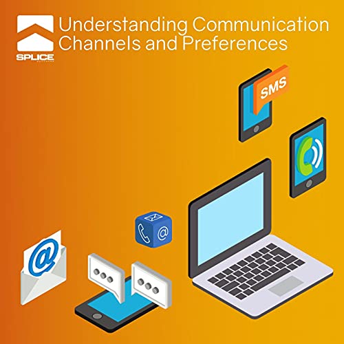 Understanding Communication Channels and Preferences : SPLICE Software ...