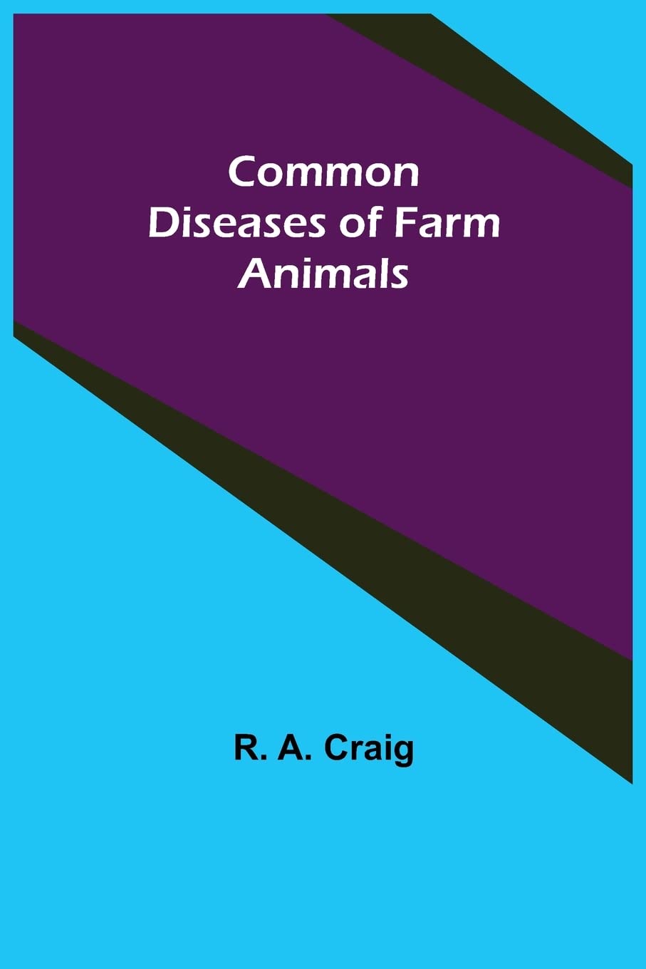Common Diseases of Farm Animals: A Craig, R: 9789355755391: Amazon.com ...