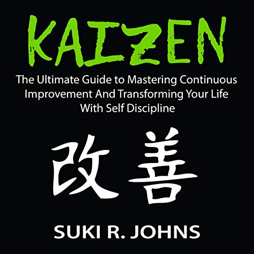 Kaizen: The Ultimate Guide to Mastering Continuous Improvement and ...