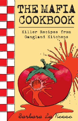 The Mafia Cookbook: Killer Recipes from Gangland Kitchens: Barbara La ...