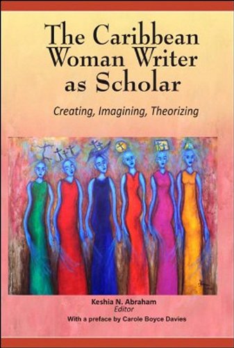 The Caribbean Woman Writer as Scholar: Creating, Imagining, Theorizing ...
